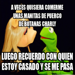 Meme Personalizado - A VECES QUISIERA COMERME UNAS MANITAS DE PUERCO DE ...