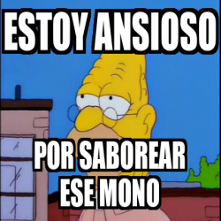 Meme Personalizado - Estoy ansioso Por saborear ese mono - 31892154