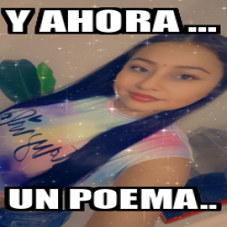 Meme Personalizado - Y ahora ... Un poema.. - 31894494