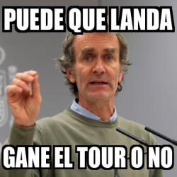 Meme Personalizado - puede que landa gane el tour o no - 31898746