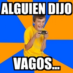 Meme Annoying Gamer Kid - Alguien dijo Vagos... - 31090698