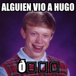 Meme Bad Luck Brian - Alguien vio a Hugo ðŸ˜ˆ - 31094849