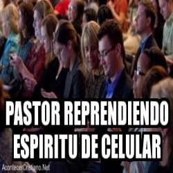 Meme Personalizado - Pastor reprendiendo espiritu de celular - 31095156
