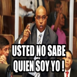 Meme Personalizado - Usted no sabe quien soy yo ! - 31095232