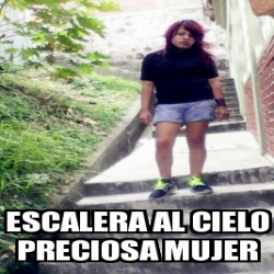 Meme Personalizado - escalera al cielo preciosa mujer - 31095601