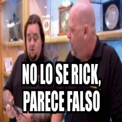 Meme Personalizado - NO LO SE RICK, parece falso - 31096773
