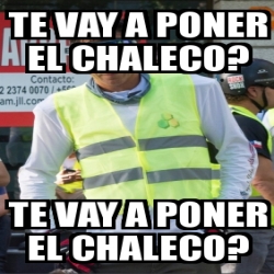 Meme Personalizado - te vay a poner EL CHALECO? TE VAY A PONER EL ...