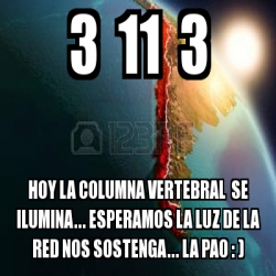 Meme Personalizado - 3 11 3 Hoy la columna vertebral se ilumina ...
