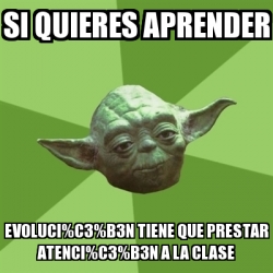 Meme Yoda - Si Quieres aprender Evoluci%C3%B3n tiene que prestar atenci ...