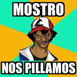 Meme Ash Pedreiro - mostro nos pillamos - 31901008