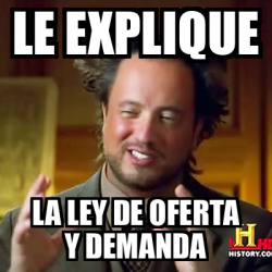 Meme Ancient Aliens - le explique la ley de oferta y demanda - 31902553