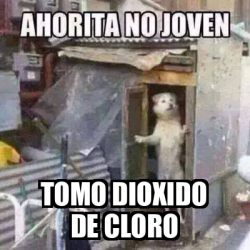 Meme Personalizado - Tomo dioxido de cloro - 31903126