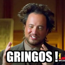 Meme Ancient Aliens - Gringos ! - 31903887