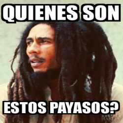 Meme Personalizado - Quienes son estos payasos? - 31905423