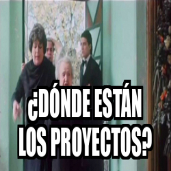Meme Personalizado - ¿Dónde están los proyectos? - 31905936