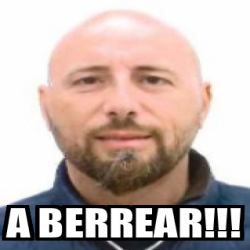 Meme Personalizado - a berrear!!! - 31906971