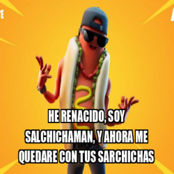Meme Personalizado - He renacido, soy salchichaman, y ahora me quedare ...