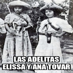 Meme Personalizado - Las adelitas elissa y Ana tovar - 31907596