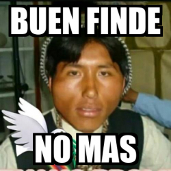 Meme Personalizado - Buen finde No mas - 31907971