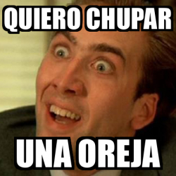 Meme No me digas - Quiero chupar Una OREJA - 31908483