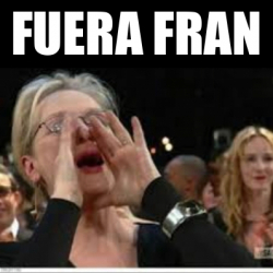 Meme Personalizado - Fuera fran - 31908576