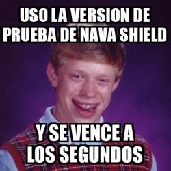 Meme Bad Luck Brian - uso la version de prueba de nava shield y se ...