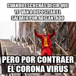 Meme Personalizado - cuando escuchas decir que te van a depositar el ...