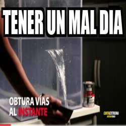 Meme Personalizado - Tener un mal dia - 31914302