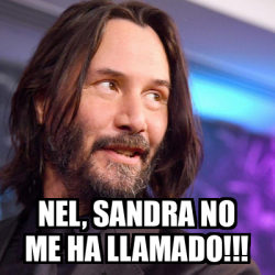 Meme Personalizado - Nel, Sandra no me ha llamado!!! - 31914408