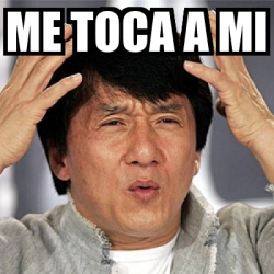 Meme Jackie Chan - me toca a mi - 31915012