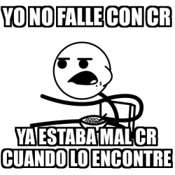 Meme Cereal Guy - yo no falle con cr ya estaba mal cr cuando lo ...