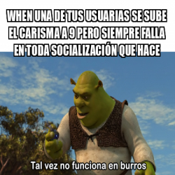 Meme Personalizado - When una de tus usuarias se sube el carisma a 9 ...