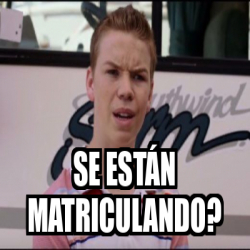 Meme Personalizado - Se ESTÁN matriculando? - 31922020