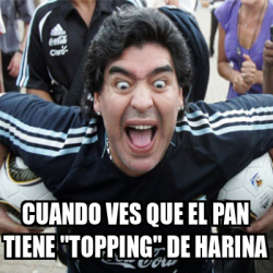 Meme Personalizado - cuando ves que el pan tiene "topping" de harina ...