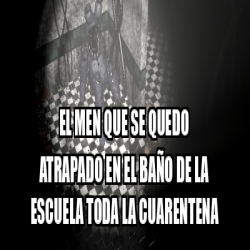 Meme Personalizado - EL MEN QUE SE QUEDO ATRAPADO EN EL BAÑO DE LA ...