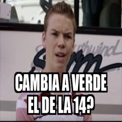 Meme Personalizado - Cambia a verde el de la 14? - 31922528
