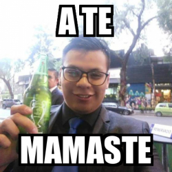 Meme Personalizado - a te mamaste - 31922653