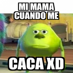 Meme Personalizado - Mi mama cuando me Caca XD - 31923352