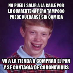 Meme Bad Luck Brian - No puede salir a la calle por la cuarentena pero ...