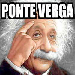 Meme Personalizado - ponte verga - 31925325