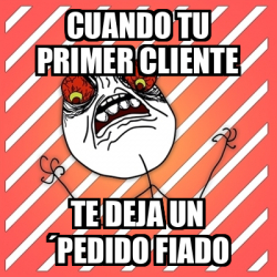 Meme I Hate - cuando tu primer cliente te deja un ´pedido fiado - 31926083