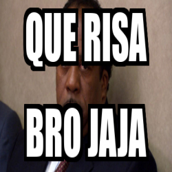 Meme Personalizado - que risa bro jaja - 31926825