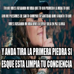 Meme Personalizado - Tu que vives juzgando mi vida Que tu ojo primero ...