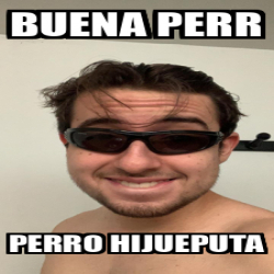 Meme Personalizado - Buena perr Perro hijueputa - 31928287