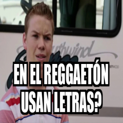Meme Personalizado - En el reggaetón usan letras? - 31929674