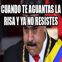 Meme Personalizado - CUANDO TE AGUANTAS LA RISA Y YA NO RESISTES - 31929982