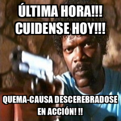 Meme Pulp Fiction - ÚLTIMA HORA!!! CUIDENSE HOY!!! QUEMA-CAUSA ...