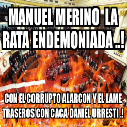 Meme Personalizado - MANUEL MERINO LA RATA ENDEMONIADA ..! CON EL ...