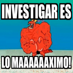 Meme Personalizado - investigar es lo maaaaaaximo! - 31932324