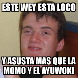 Meme Stoner Stanley - este wey esta loco y asusta mas que la momo y el ...